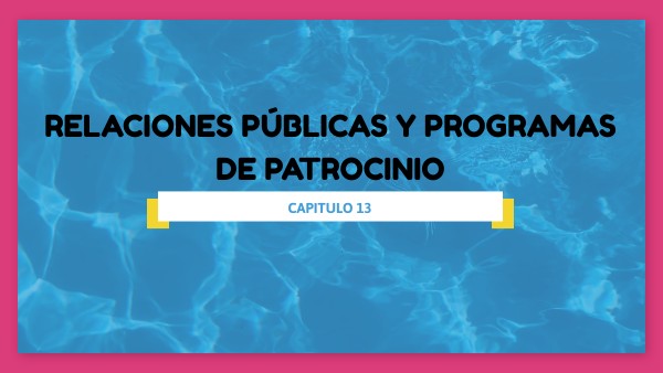 Capitulo 13: Relaciones Públicas y Programas de Patrocinio | Genially