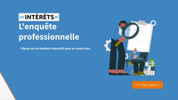 Les intérêts de l'enquête professionnelle | Genially