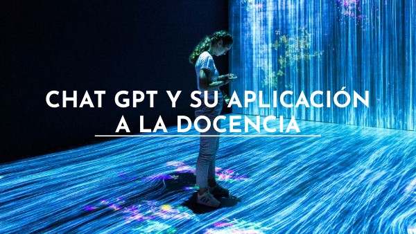 CHAT GPT Y SU APLICACIÓN A LA DOCENCIA | Genially