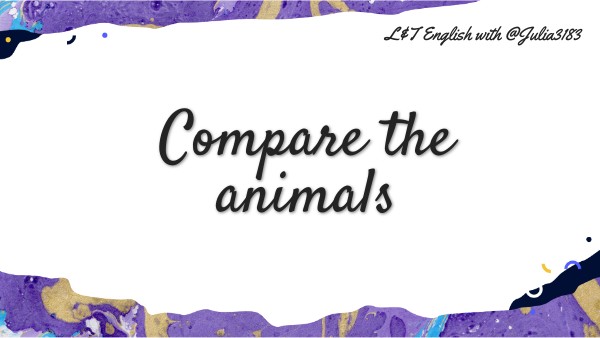 Compare the animals | Genially