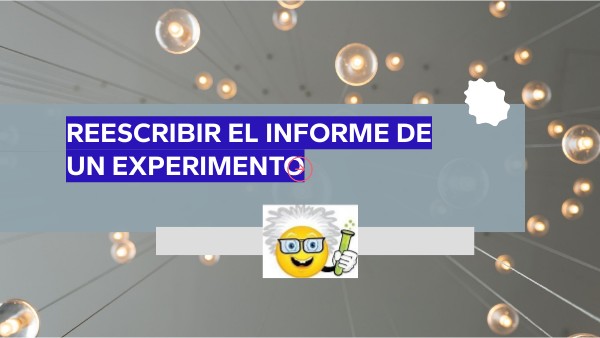 REECRIBIR UN INFORME DE UN EXPERIMENTO | Genially