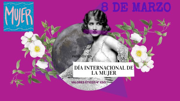8 DE MARZO, DÍA INTERNACIONAL DE LA MUJER | Genially