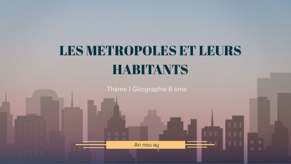 6ème-Les métropoles et habitants | Genially