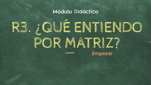 R3. ¿Qué entiendo por matriz?