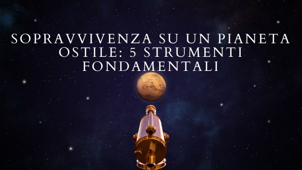 SOPRAVVIVENZA SU UN PIANETA OSTILE