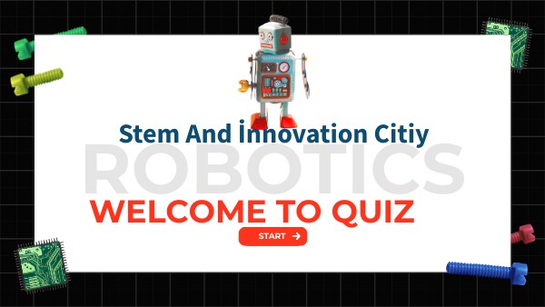 Robotics quiz Stem And İnnovation Citiy | Genially