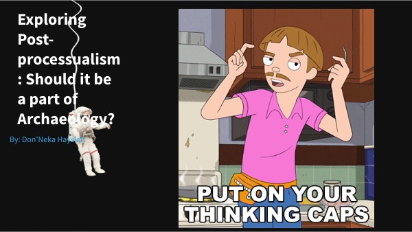 Exploring Post-Processualism: Should it be a Part of Archaeology ...