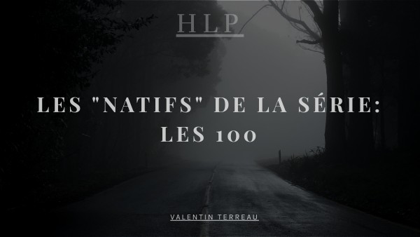 Les Natifs de la série Les 100 | Genially