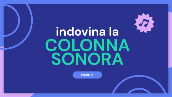 INDOVINA LA COLONNA SONORA | Genially