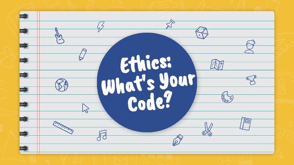 Ethics: What's Your Code? | Genially