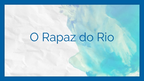 O Rapaz do Rio | Genially