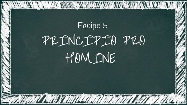 PRINCIPIO PRO HOMINE pRINCIPIO PRO HOMINE | Genially