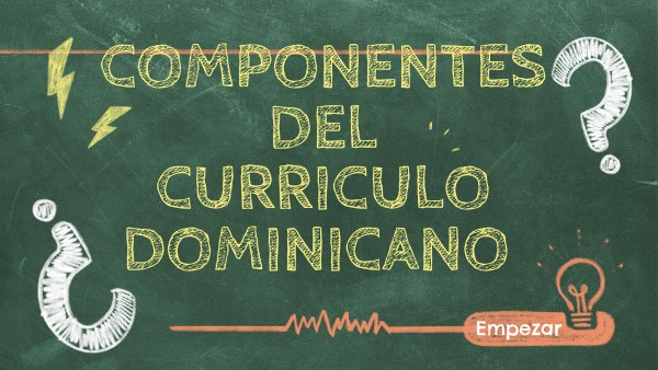 COMPONENTES DEL CURRICULO DOMINICANO | Genially