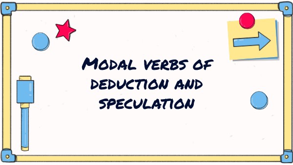 PRESENTAModal verbs of deduction and speculationCIÓN PIZARRA MAGNÉTICA | Genially
