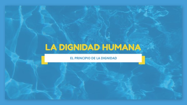 LA DIGNIDAD HUMANA | Genially