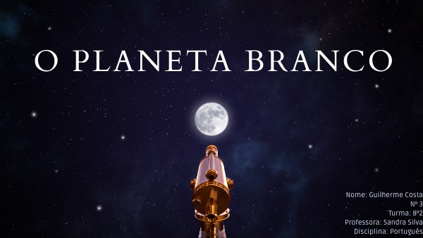 Apresentação «O Planeta Branco» PORT | Genially