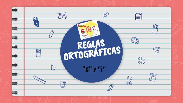REGLAS ORTOGRÁFICAS C, S, Z - G, J