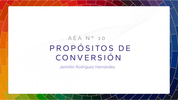 AEA Nº 10 Propósitos de conversión | Genially