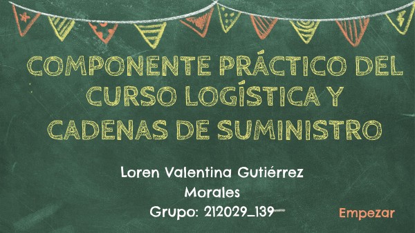 COMPONENTE PRÁCTICO LOGÍSTICA Y CADENAS DE SUMINISTRO | Genially