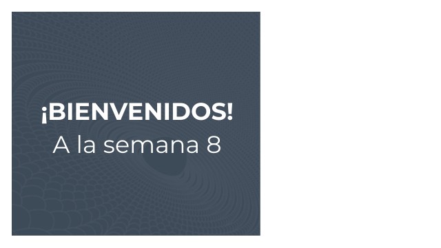 Bienvenida Semana 8 | Genially