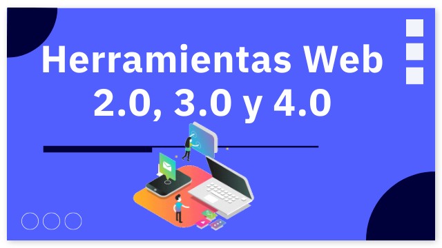 Herramientas Web 2.0, 3.0 y 4.0