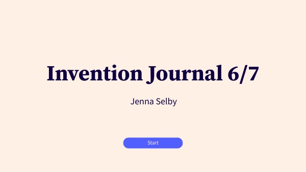 Invention Journal 6/7- Jenna Selby | Genially