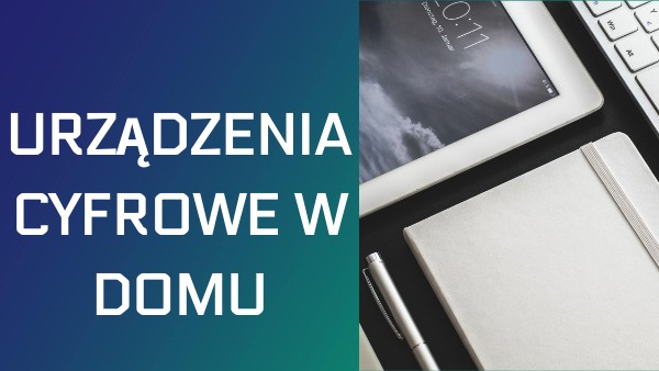 URZĄDZENIA CYFROWE W DOMU | Genially URZĄDZENIA CYFROWE W DOMU | Genially