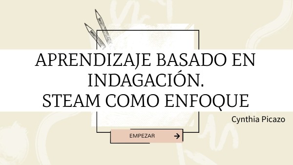Aprendizaje basado en indagación. steam como enfoque | Genially