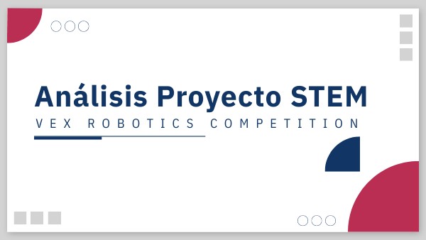 ANÁLISIS PROYECTO STEM - VEX | Genially