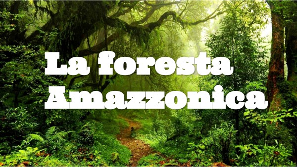 La foresta Amazzonica | Genially