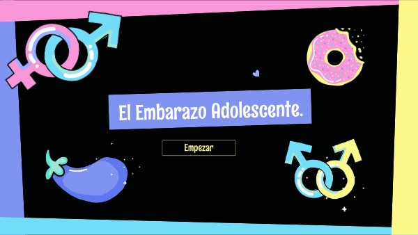 Trabajo TIC (Embarazo Adolescente) | Genially