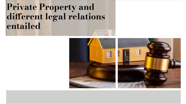 Private Property and different legal relations entailed
