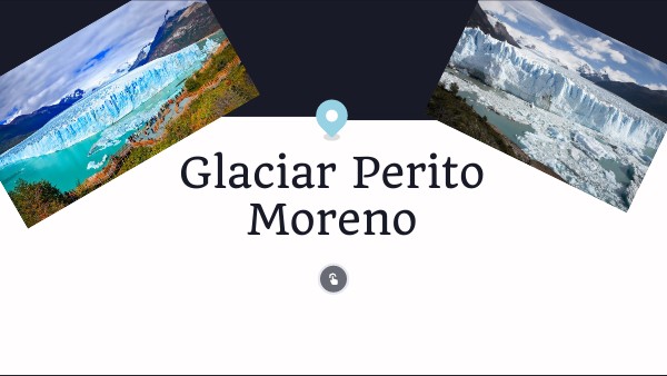 Glaciar Perito Moreno | Genially