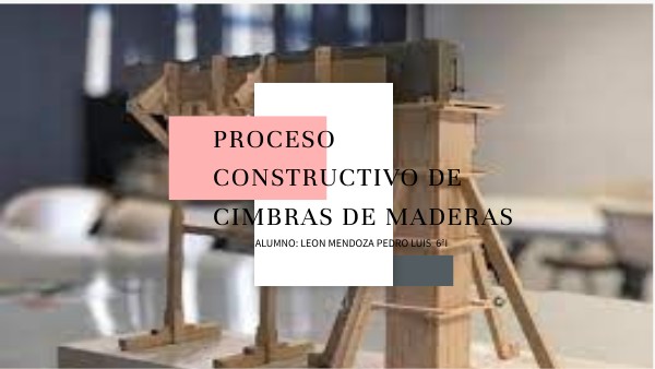PROCESO CONSTRUCTIVO DE CIMBRAS DE MADERAS | Genially