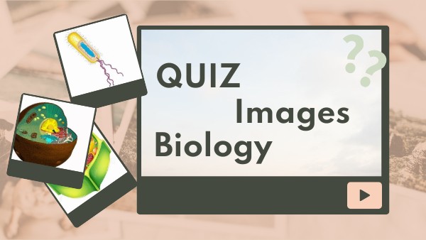 BIOLOGY IMAGES QUIZ | Genially