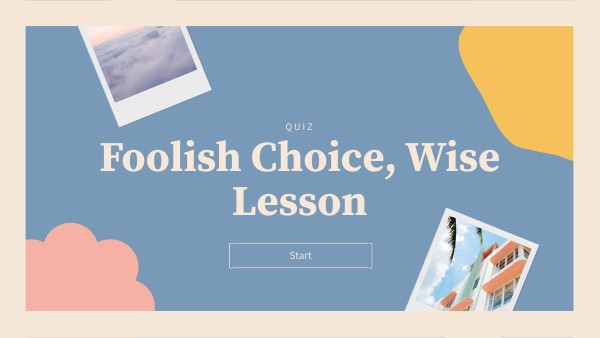 Fiction: Foolish Choice, Wise Lesson | Genially