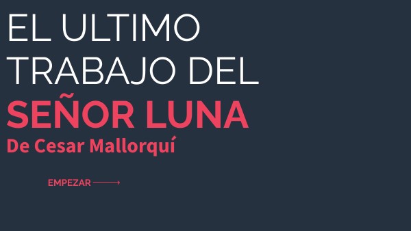 EL ULTIMO TRABAJO DEL SEñOR LUNA | Genially