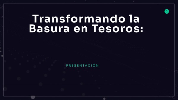 Transformando la Basura en Tesoros