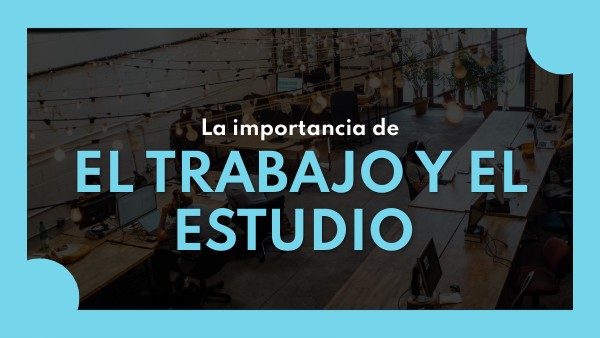 LA IMPORTANCIA DE TRABAJAR Y ESTUDIAR