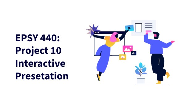 EPSY 440: Project 10 Interactive Presentation