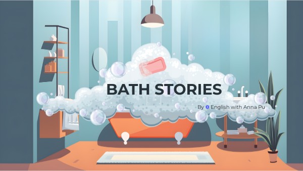 Bath Stories // Describe the pictures by Anna Pu | Genially