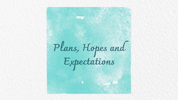 Plans, Hopes and Expectations