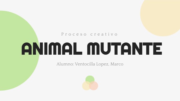Animal mutante - Proceso Creativo (PCM1-3) | Genially