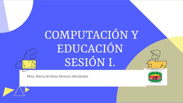 SESION 1 COMPUTACIÓN Y EDUCACIÓN | Genially