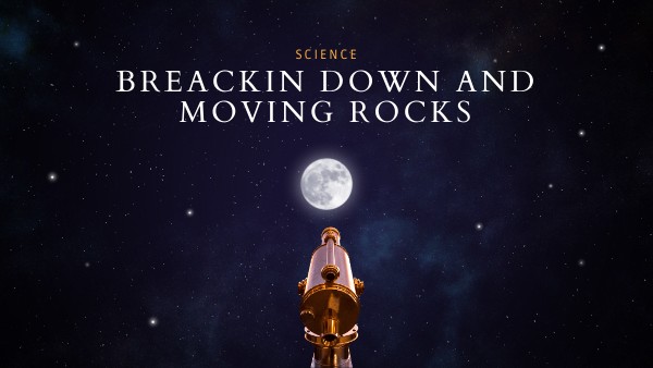 Breaking Down and Moving Rocks