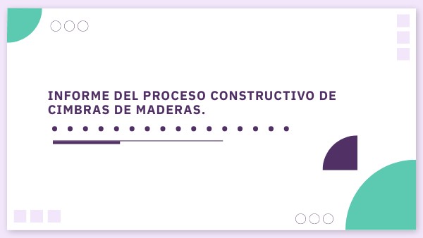 INFORME DEL PROCESO CONSTRUCTIVO DE CIMBRAS DE MADERAS | Genially