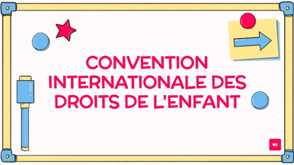 LA CONVENTION INTERNATIONALE DES DROITS DE L'ENFANT