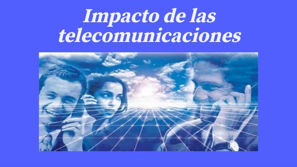 IMPACTO DE LAS TELECOMUNICACIONES | Genially