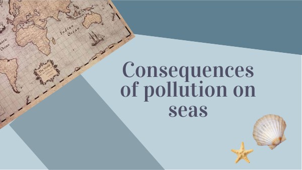 Consequences of pollution on seas | Genially