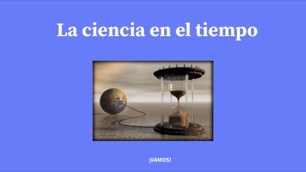 Ciencia en el tiempo | Genially